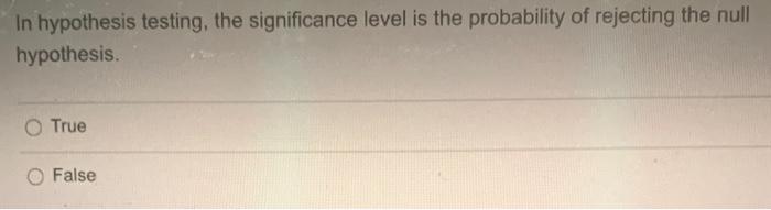 Solved In hypothesis testing, the significance level is the | Chegg.com Solved In hypothesis testing, the significance level is the | Chegg.com