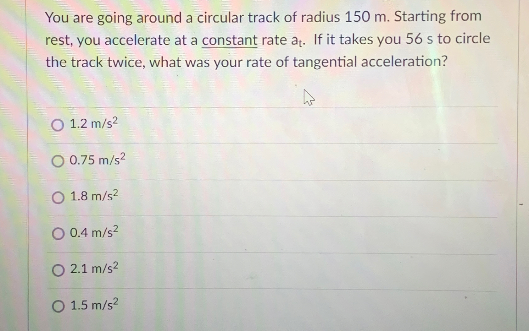 Solved You are going around a circular track of radius 150m. | Chegg.com