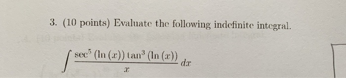 Solved 3. (10 points) Evaluate the following indefinite | Chegg.com
