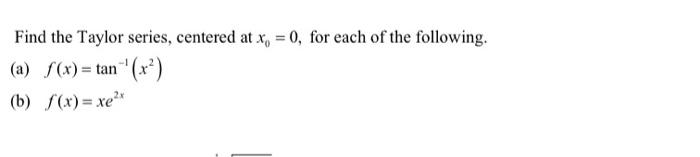 Solved Find the Taylor series, centered at x0=0, for each of | Chegg.com