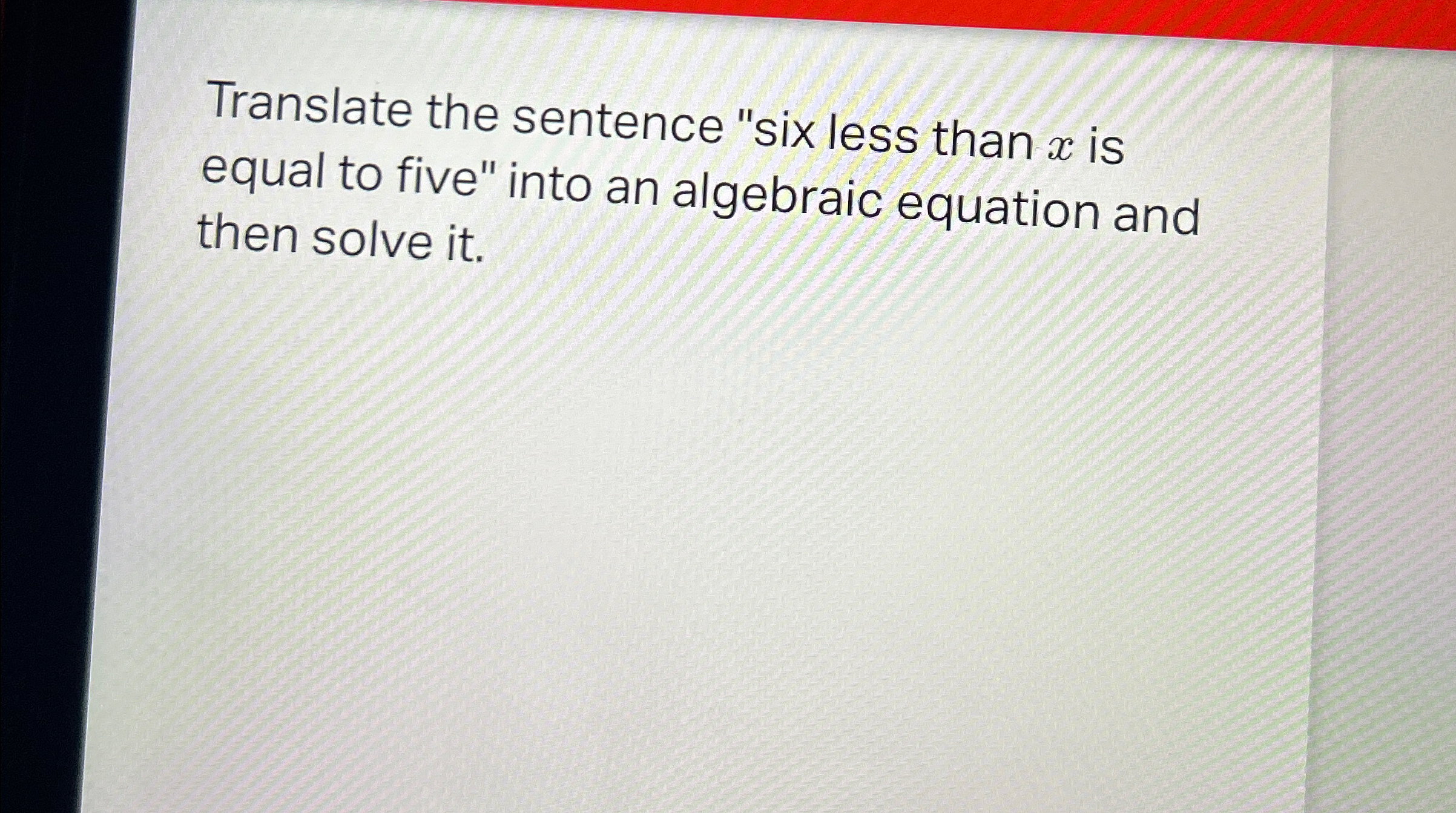 Solved Translate the sentence "six less than x ﻿is equal to | Chegg.com