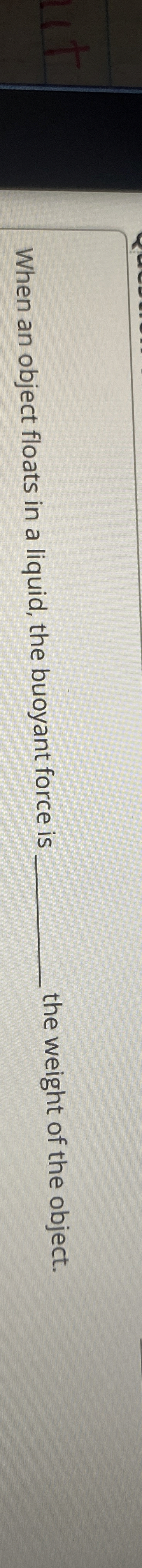 Solved When an object floats in a liquid, the buoyant force | Chegg.com