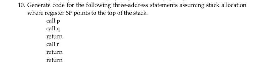 Solved 10. Generate code for the following three-address | Chegg.com