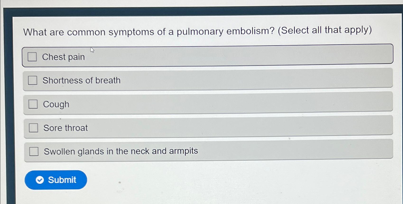 Solved What are common symptoms of a pulmonary embolism? | Chegg.com