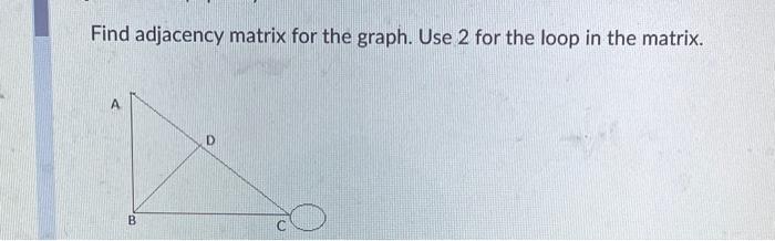 Solved Find adjacency matrix for the graph. Use 2 for the | Chegg.com