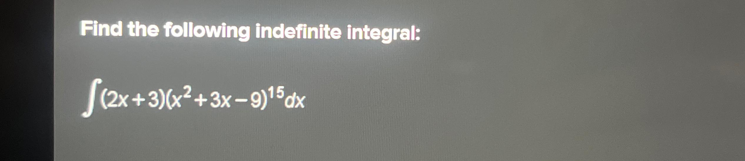 Solved Find the following indefinite | Chegg.com