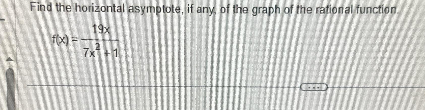 Solved Find the horizontal asymptote, if any, of the graph | Chegg.com