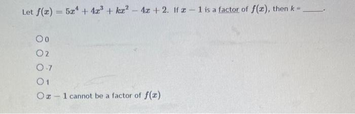 Solved Let F X 5x4 4x3 Kx2−4x 2 If X−1 Is A Factor Of