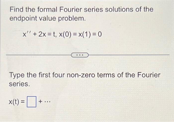 Solved Find the formal Fourier series solutions of the | Chegg.com