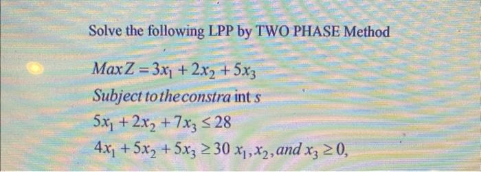 Solved Solve the following LPP by TWO PHASE Method | Chegg.com