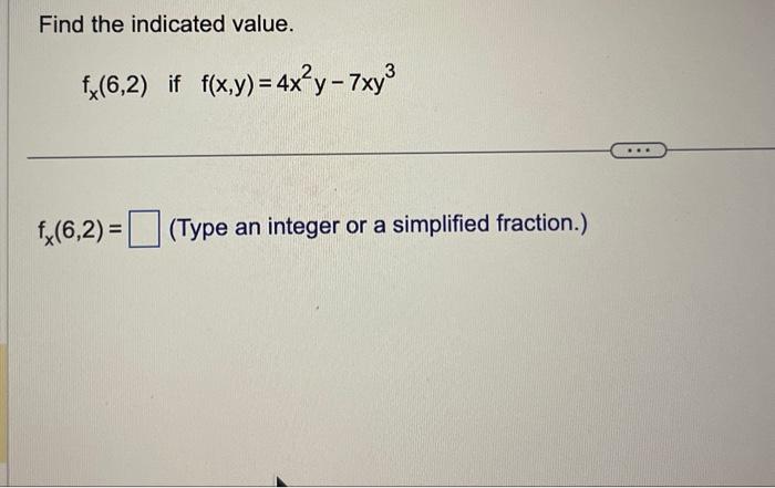 Solved Find the indicated value. fx(6,2) if f(x,y)=4x2y−7xy3 | Chegg.com