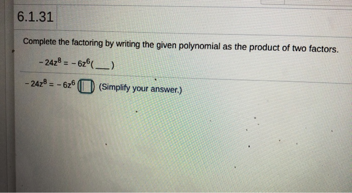 Solved 6.1.31 Complete the factoring by writing the given | Chegg.com