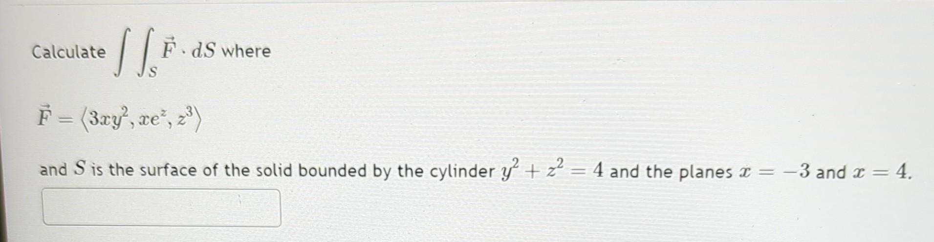Solved Calculate integral F•dS where F= | Chegg.com