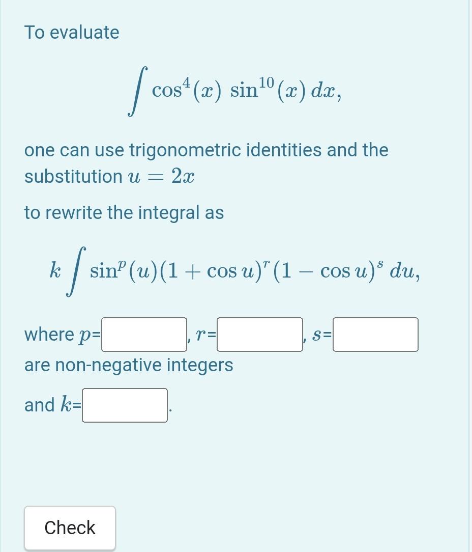 Solved To evaluate ∫cos4(x)sin10(x)dx one can use | Chegg.com