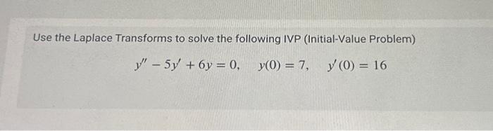 Solved Use the Laplace Transforms to solve the following IVP | Chegg.com