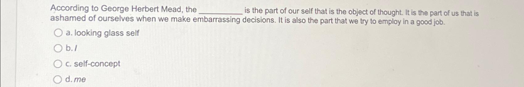 Solved According to George Herbert Mead, the is the part of | Chegg.com