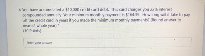 Solved 4. You have accumulated a $10,000 credit card debt. | Chegg.com