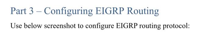 Solved Part 3 – Configuring EIGRP Routing Use below | Chegg.com
