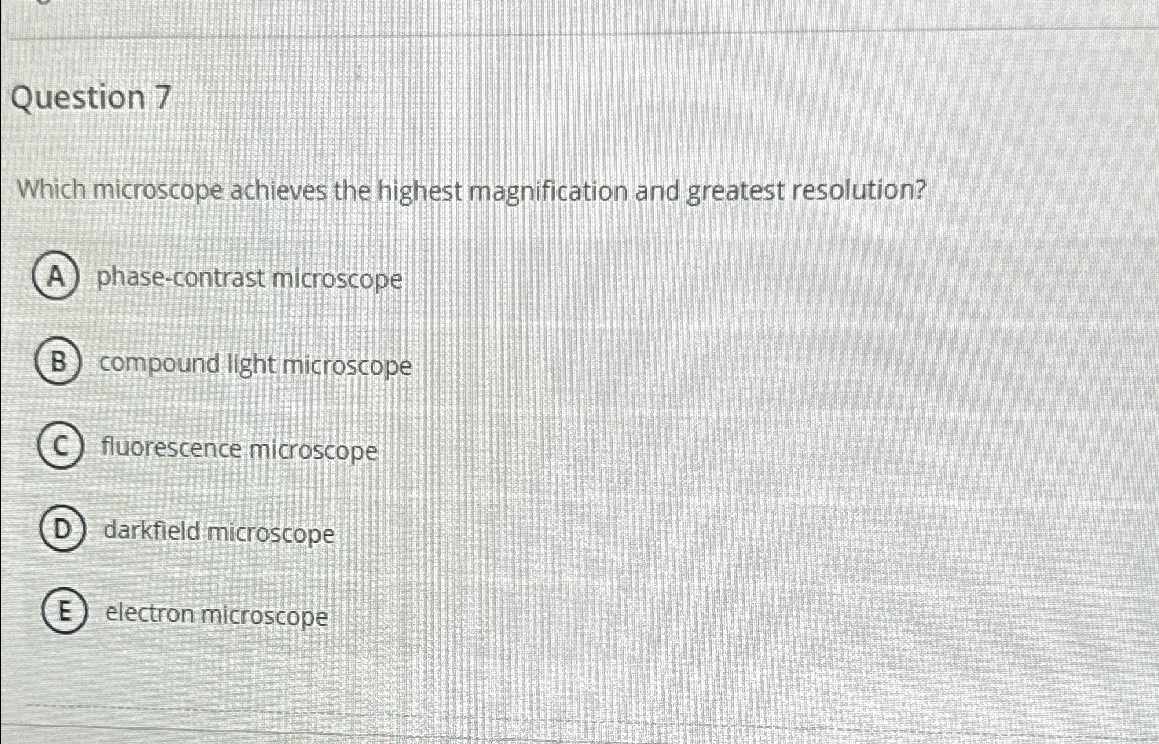 Solved Question 7Which microscope achieves the highest | Chegg.com