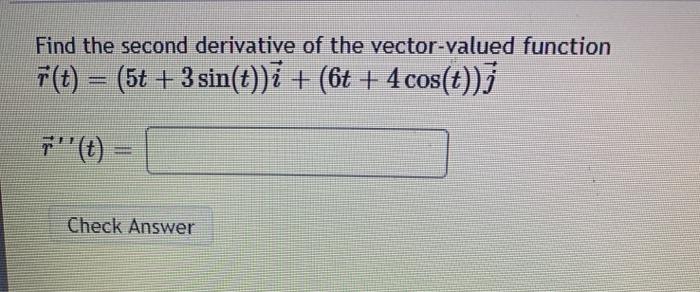 Solved Find the second derivative of the vector-valued | Chegg.com