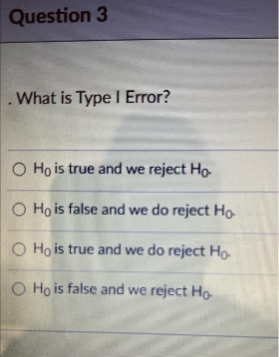 Solved What is Type I Error? H0 is true and we reject H0. H0 | Chegg.com