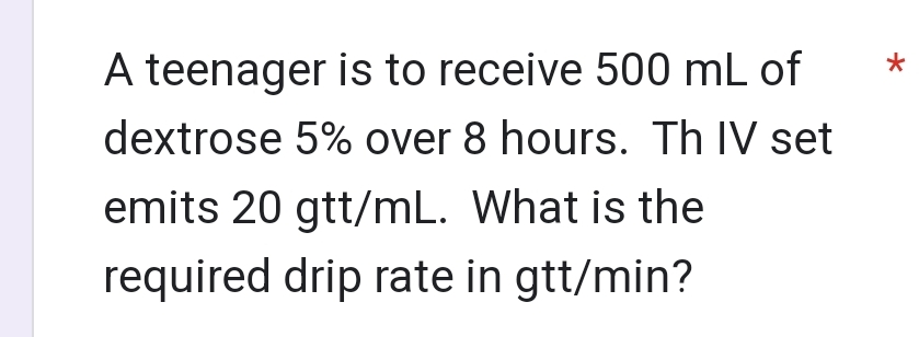 Solved A teenager is to receive 500mL ﻿of dextrose 5% ﻿over | Chegg.com