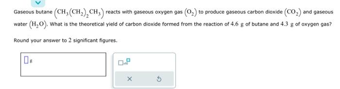 Solved Gaseous butane (CH3 (CH₂)₂ CH3) reacts with gaseous | Chegg.com