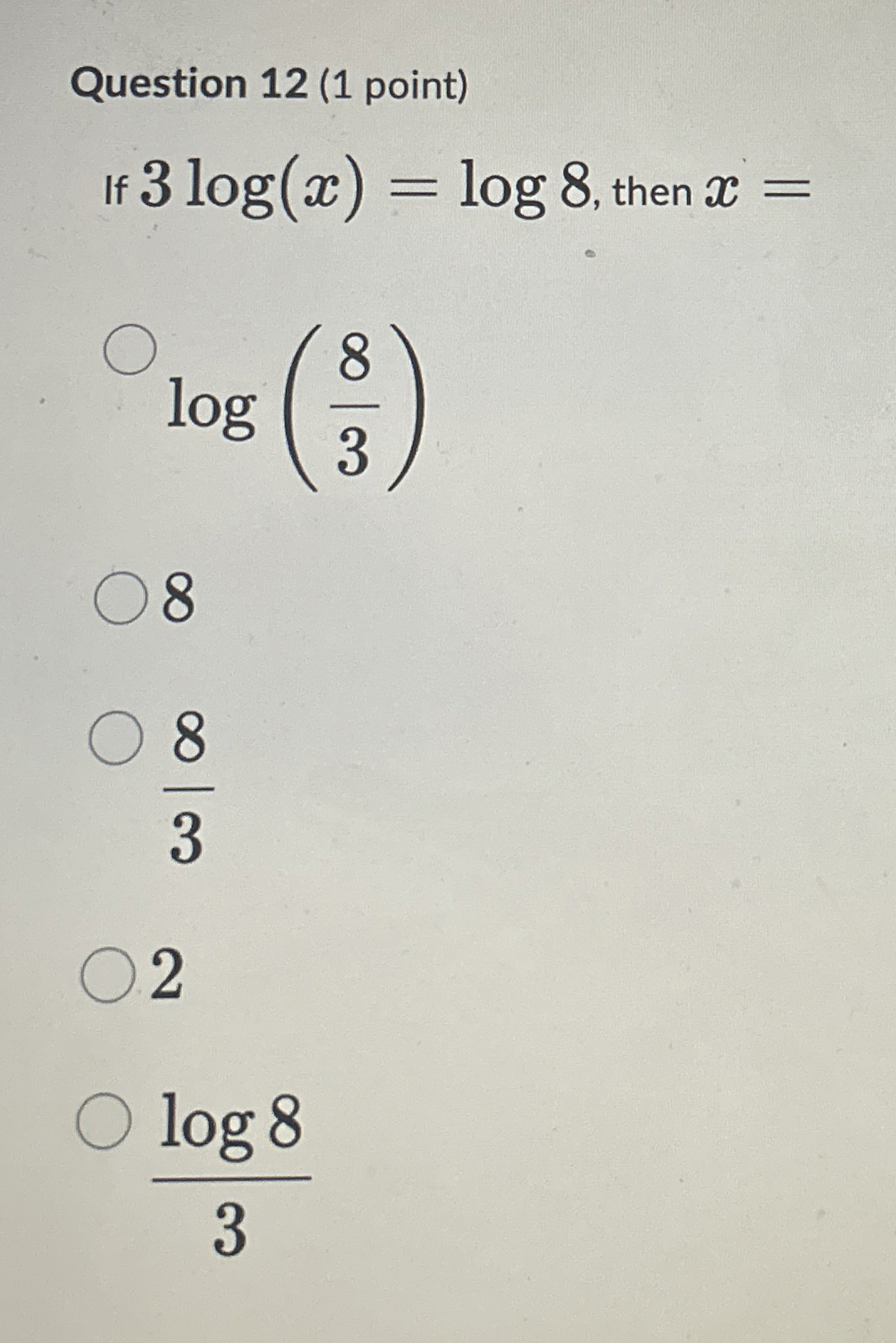 Solved Question 12 (1 ﻿point)If 3log(x)=log8, ﻿then | Chegg.com