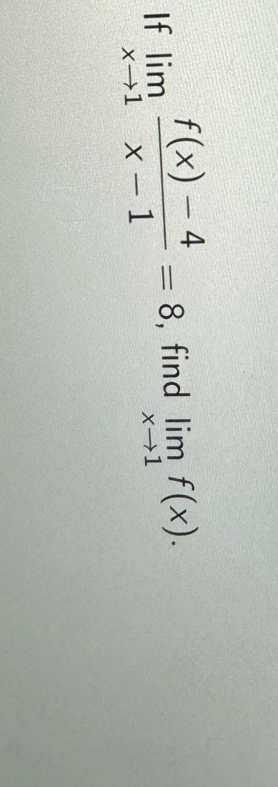 Solved If limx→1f(x)-4x-1=8, ﻿find limx→1f(x) | Chegg.com