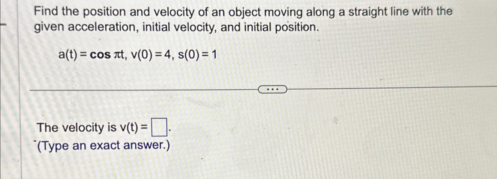 Solved Find the position and velocity of an object moving | Chegg.com