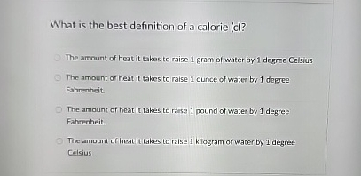 Solved What is the best definition of a calorie (c)?The | Chegg.com