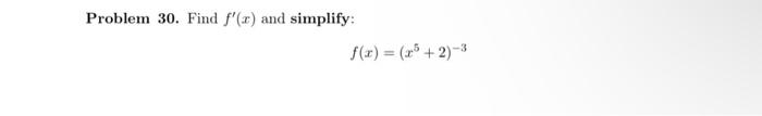 Solved Problem 30. Find f′(x) and simplify: f(x)=(x5+2)−3 | Chegg.com
