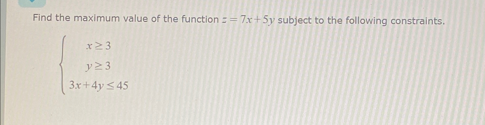 Solved Find The Maximum Value Of The Function Z 7x 5y