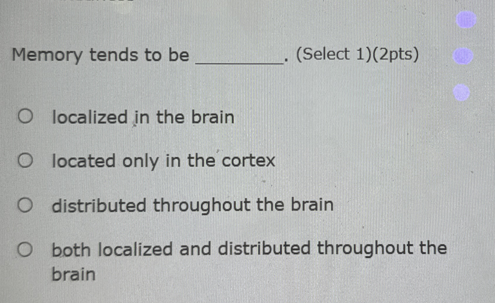 Solved Memory tends to be (Select 1)(2pts)localized in the | Chegg.com