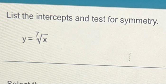 Solved List the intercepts and test for symmetry. y=7x | Chegg.com