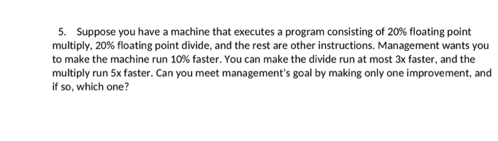Solved 5. Suppose you have a machine that executes a program | Chegg.com