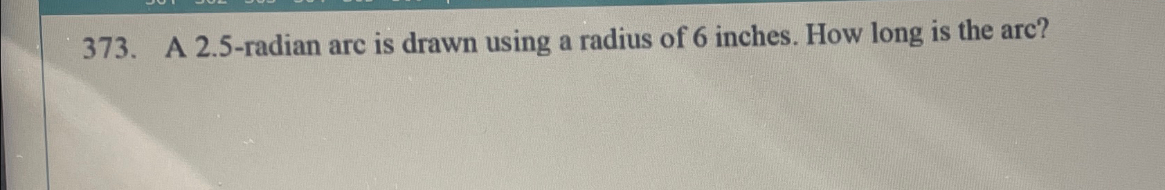 Solved A 2.5 -radian arc is drawn using a radius of 6 | Chegg.com