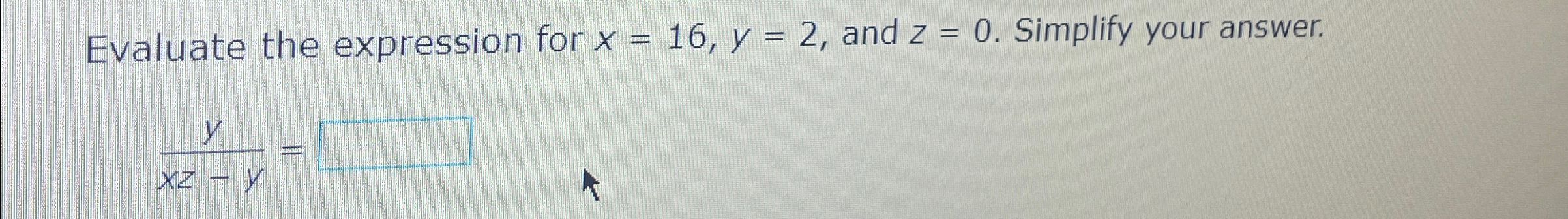 Solved Evaluate the expression for x=16,y=2, ﻿and z=0. | Chegg.com