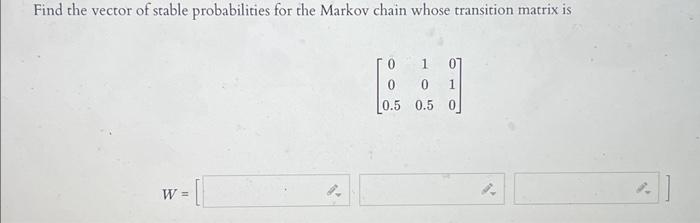 Solved Find the vector of stable probabilities for the | Chegg.com