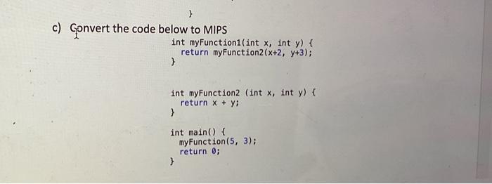 Solved c) Gonvert the code below to MIPS int myFunction 1 | Chegg.com