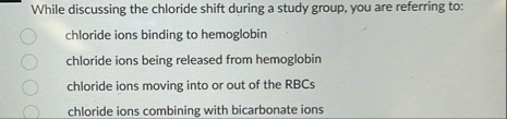 While discussing the chloride shift during a study | Chegg.com