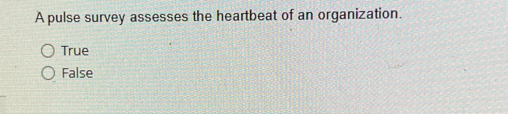 Solved A pulse survey assesses the heartbeat of an | Chegg.com