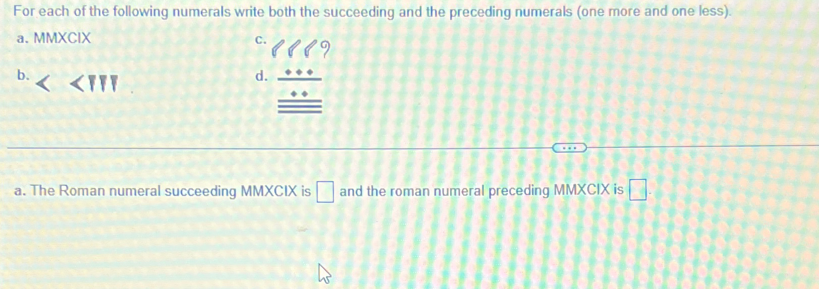 Solved For each of the following numerals write both the | Chegg.com