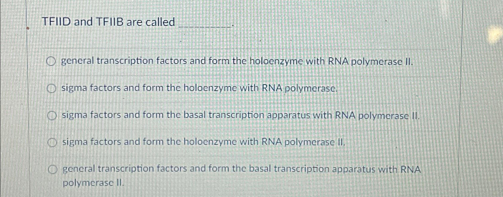 Solved TFIID and TFIIB are calledgeneral transcription | Chegg.com