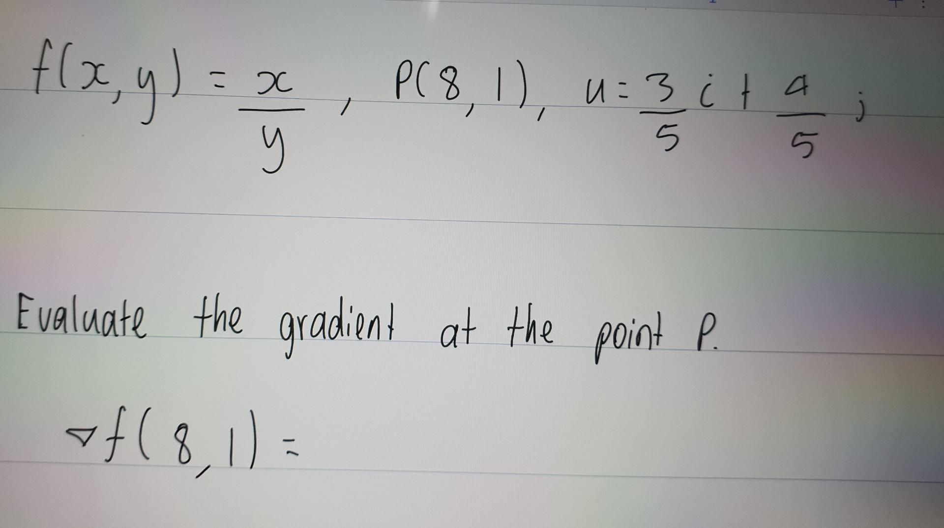 Solved f(x,y)=yx,P(8,1),u=53i+54j Evaluate the gradient at | Chegg.com