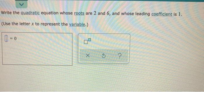 Solved Write the quadratic equation whose roots are 2 and 6, | Chegg.com