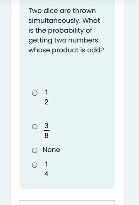 Solved Two dice are thrown simultaneously. What is the | Chegg.com