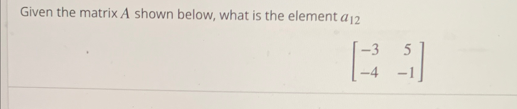 Solved Given the matrix A shown below, what is the element | Chegg.com