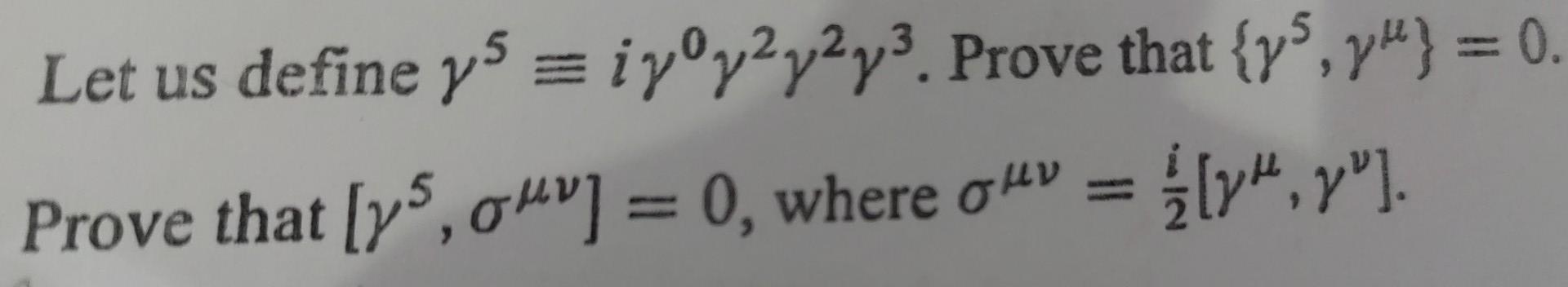 Solved Let us define γ5≡iγ0γ2γ2γ3. Prove that {γ5,γμ}=0. | Chegg.com