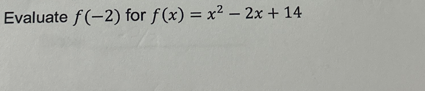 Solved Evaluate f(-2) ﻿for f(x)=x2-2x+14 | Chegg.com